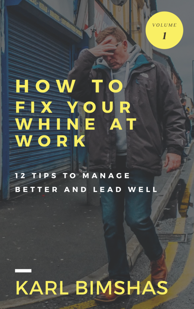 How to Fix Your Whine at Work - Karl Bimshas Consulting